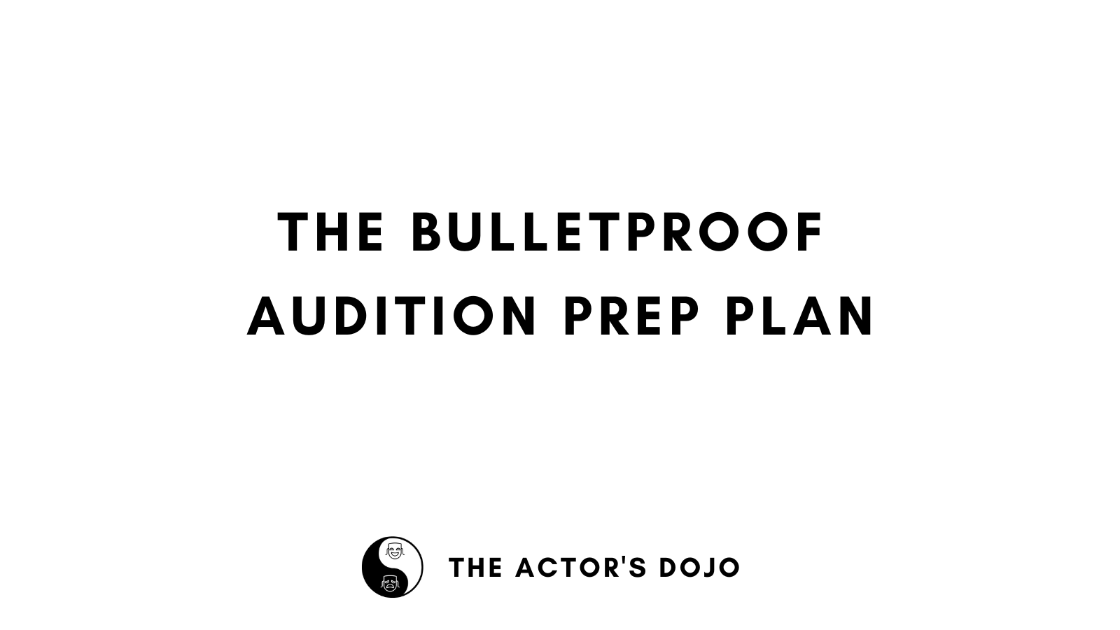The Bulletproof Audition Prep Plan | The Actor's Dojo