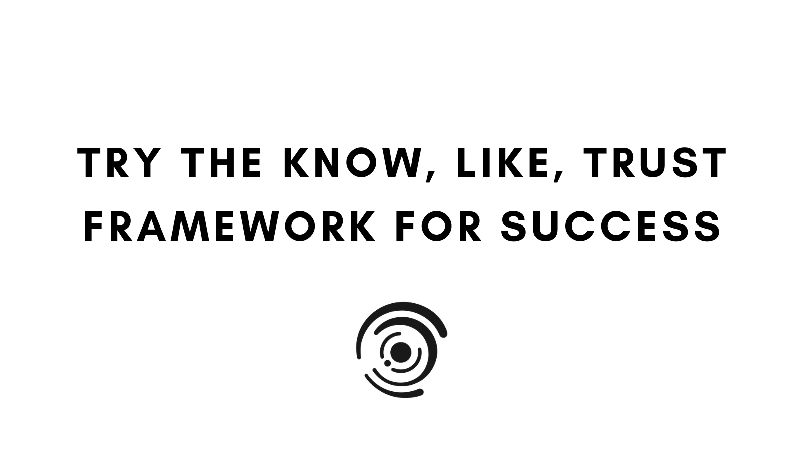 Try the Know, Like, Trust Framework for Success | The Actor's Dojo