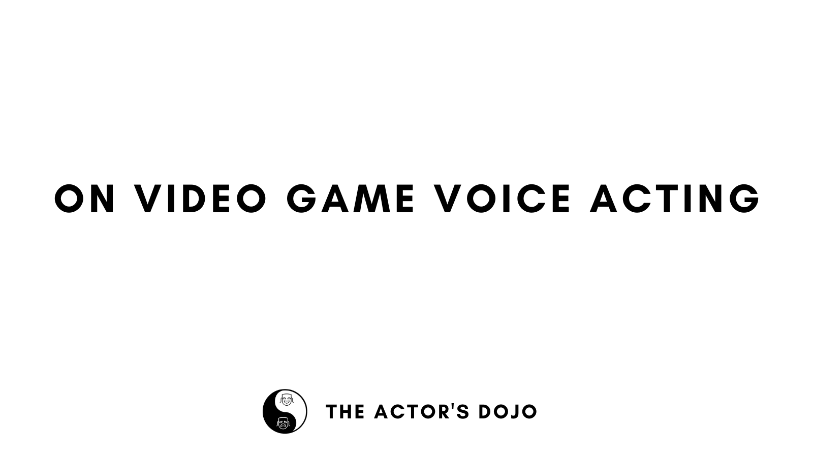 On Video Game Voice Acting | The Actor's Dojo