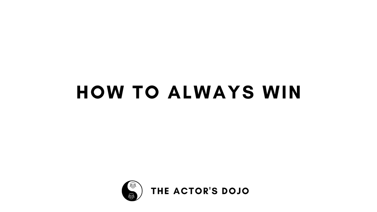 How to Always Win | The Actor's Dojo