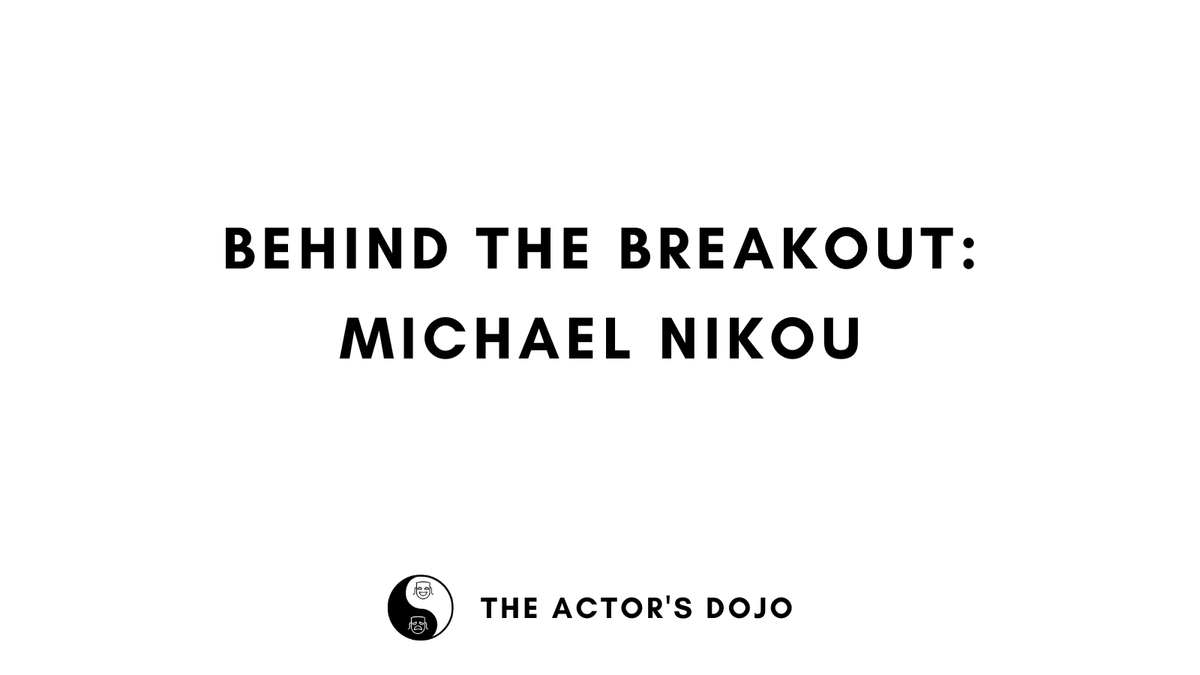 Behind the Breakout: Michael Nikou | The Actor's Dojo