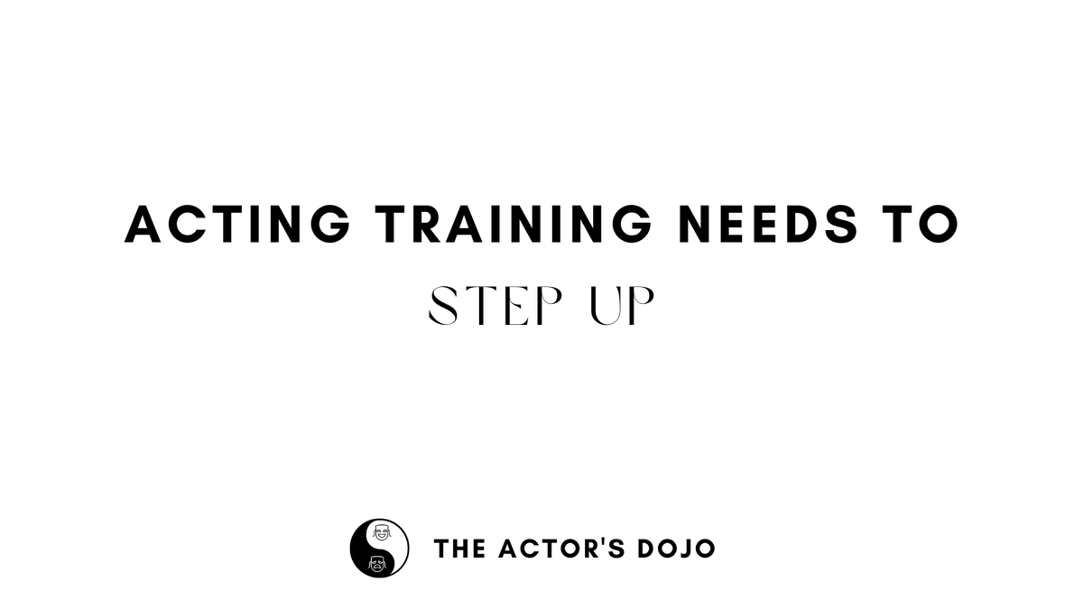 Acting Training Needs to Step Up | The Actor's Dojo