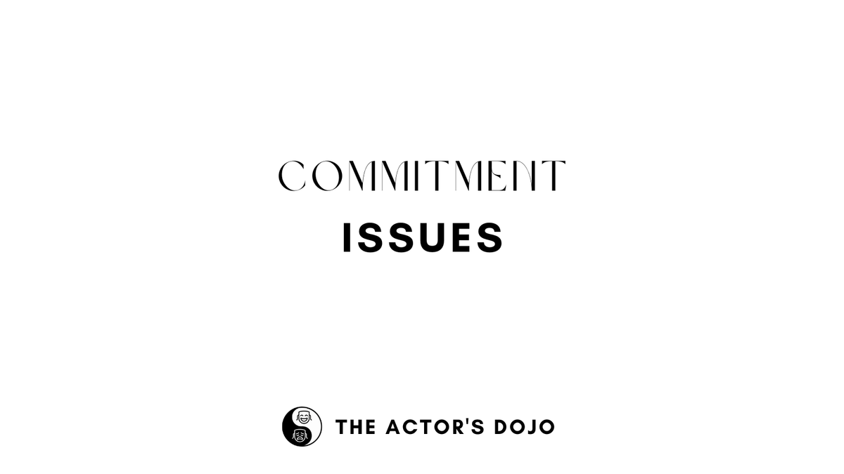 Commitment Issues | The Actor's Dojo