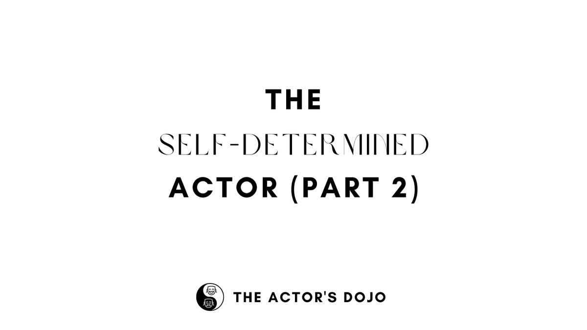 The Self-Determined Actor (Part 2) | The Actor's Dojo